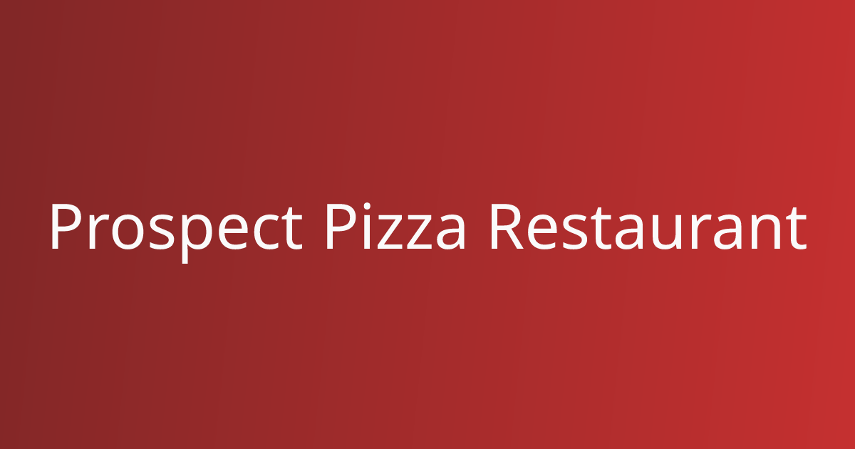 Order Authentic Pizza Online | Prospect Pizza Restaurant - Pickup or ...